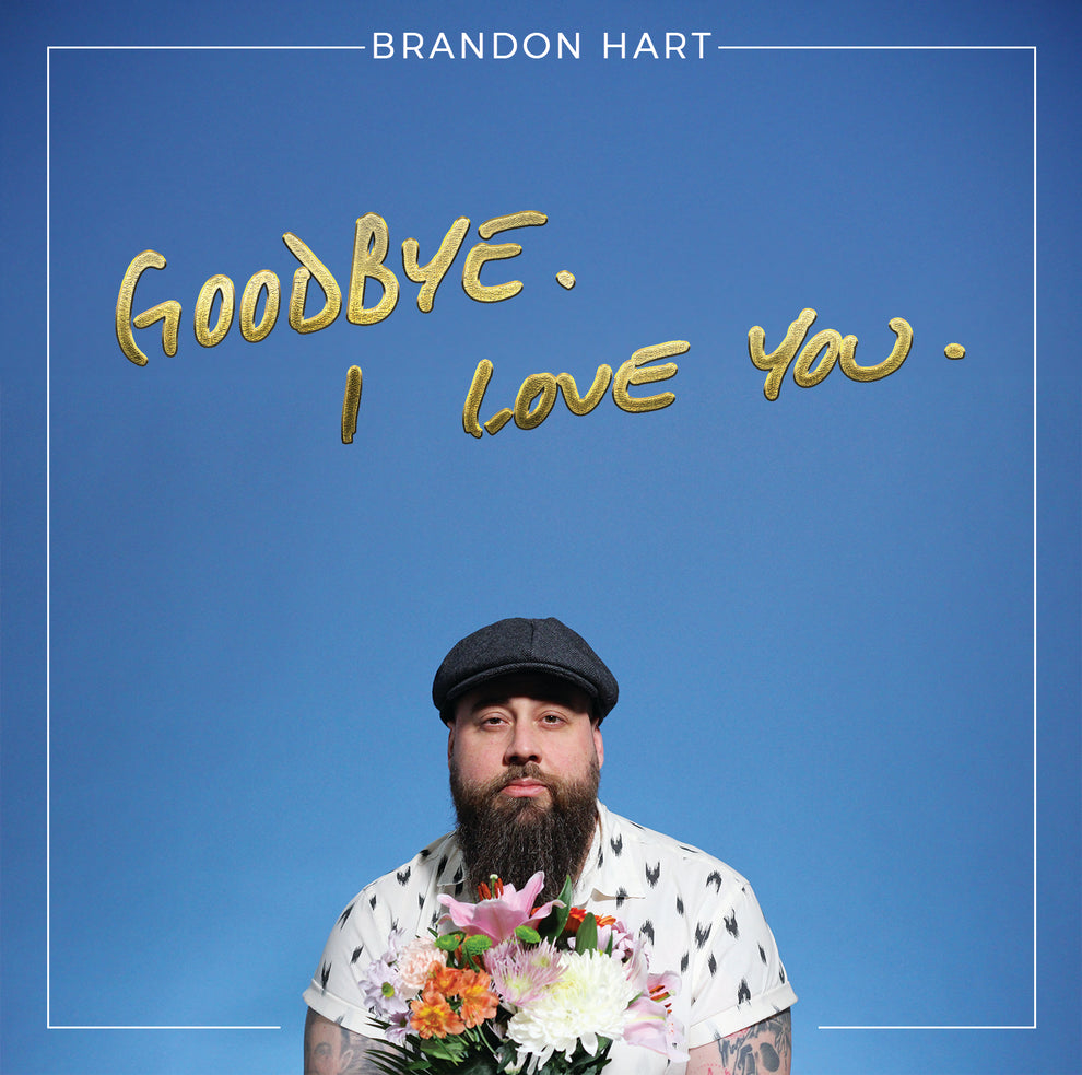 Goodbye, I Love You. – I AM BRANDON HART